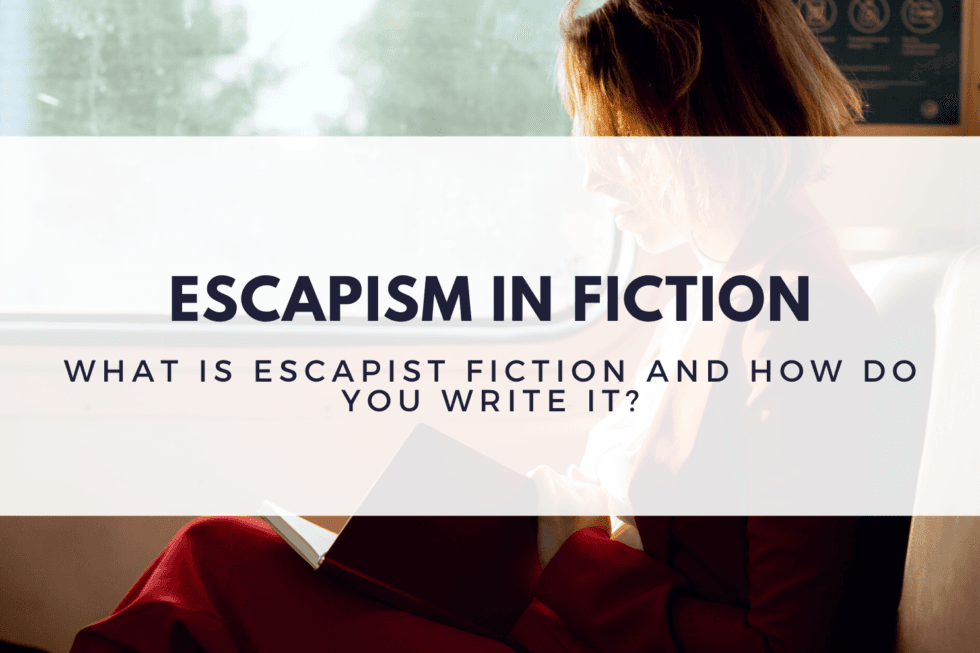 Escapism in Fiction: What is escapist fiction and how do you write it ...